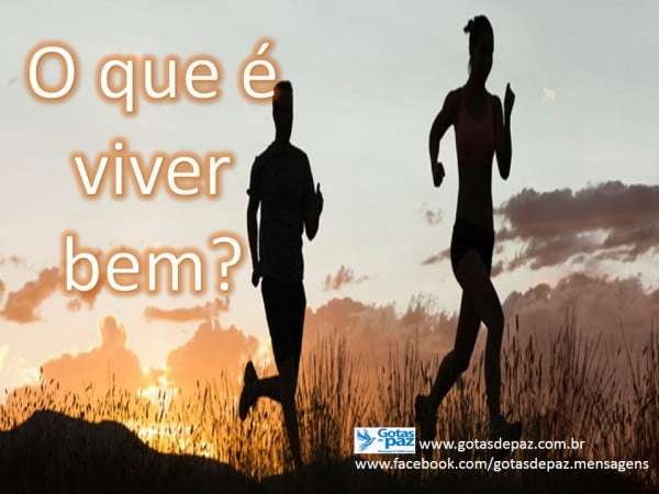 O que é viver bem? - Gotas de PazGotas de Paz