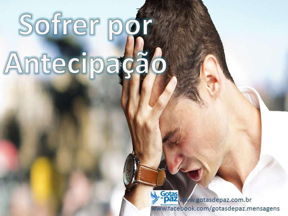 Sofrer por Antecipação - Gotas de PazGotas de Paz