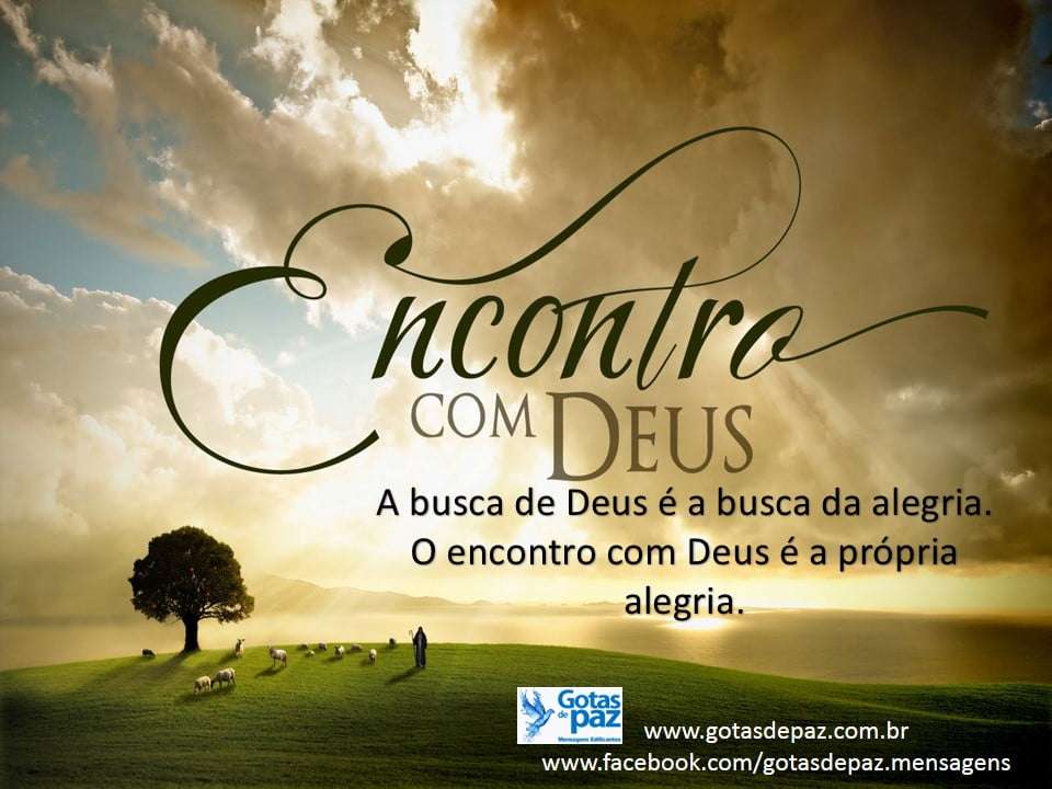 A busca de Deus é a busca da alegria. O encontro com Deus é a própria ... A busca de Deus é a busca da alegria. O encontro com Deus é a própria ...