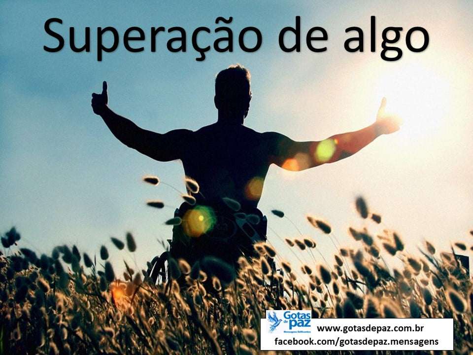Superação de algo - Gotas de PazGotas de Paz