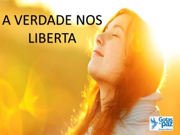 A VERDADE NOS LIBERTA - Gotas de PazGotas de Paz