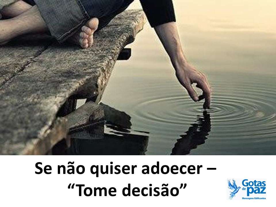 Se não quiser adoecer – “Tome decisão” - Gotas de PazGotas de Paz