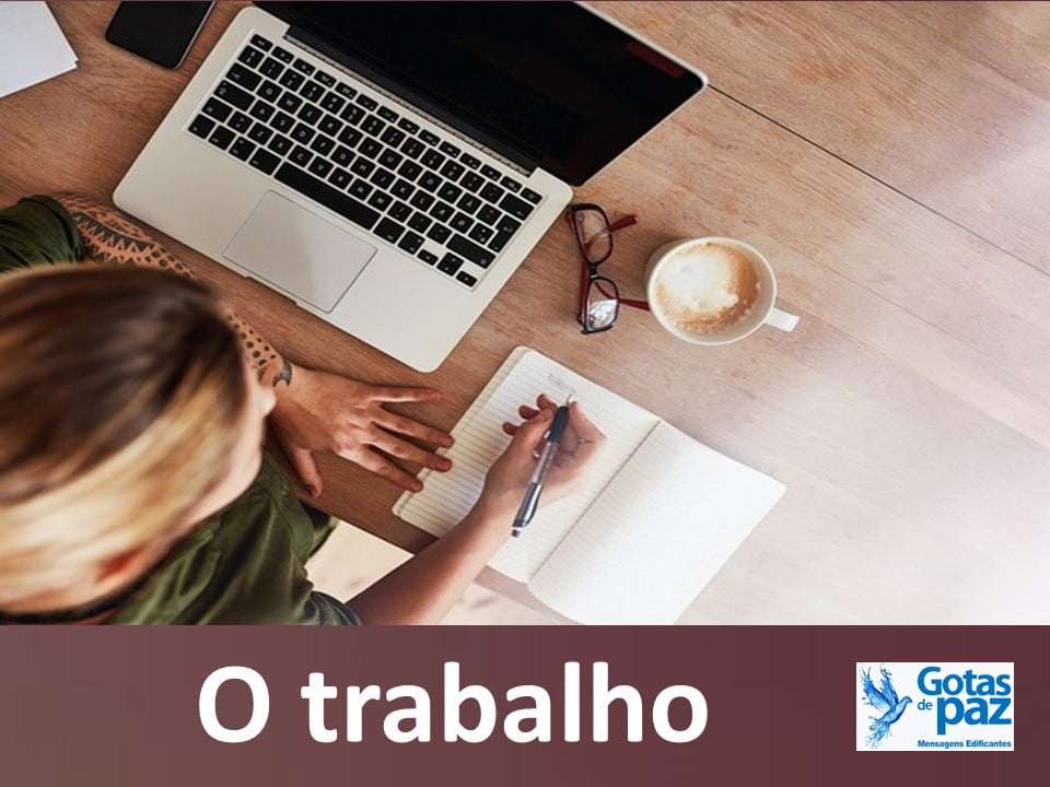 O trabalho - Gotas de PazGotas de Paz