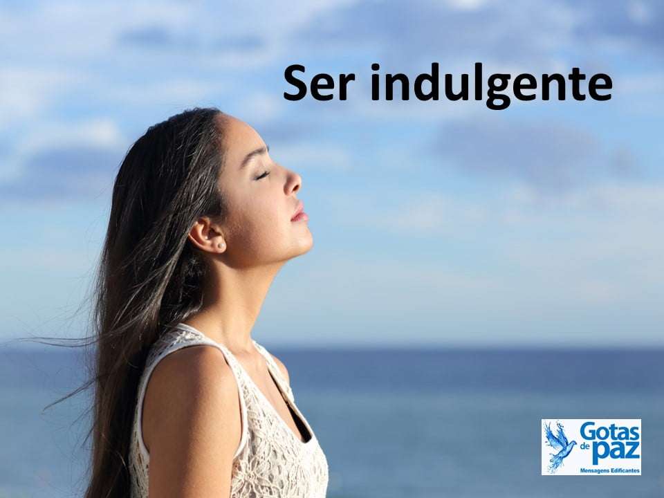 Ser indulgente - Gotas de PazGotas de Paz
