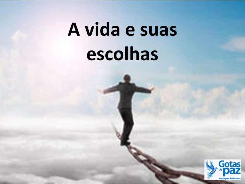 A vida e suas escolhas - Gotas de PazGotas de Paz