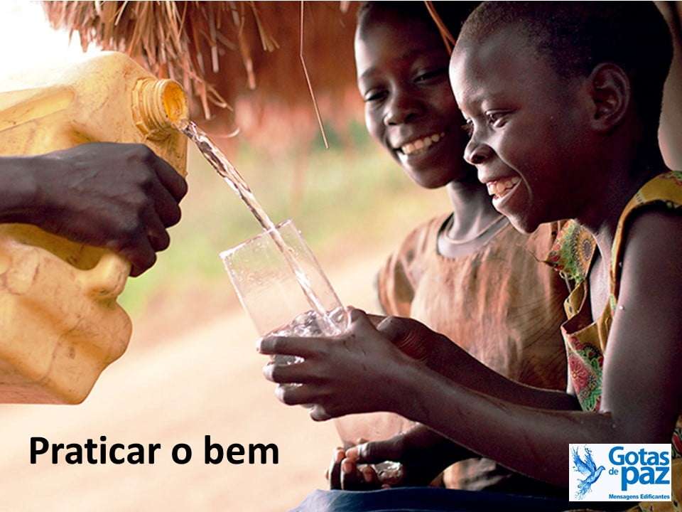 Praticar o bem - Gotas de PazGotas de Paz